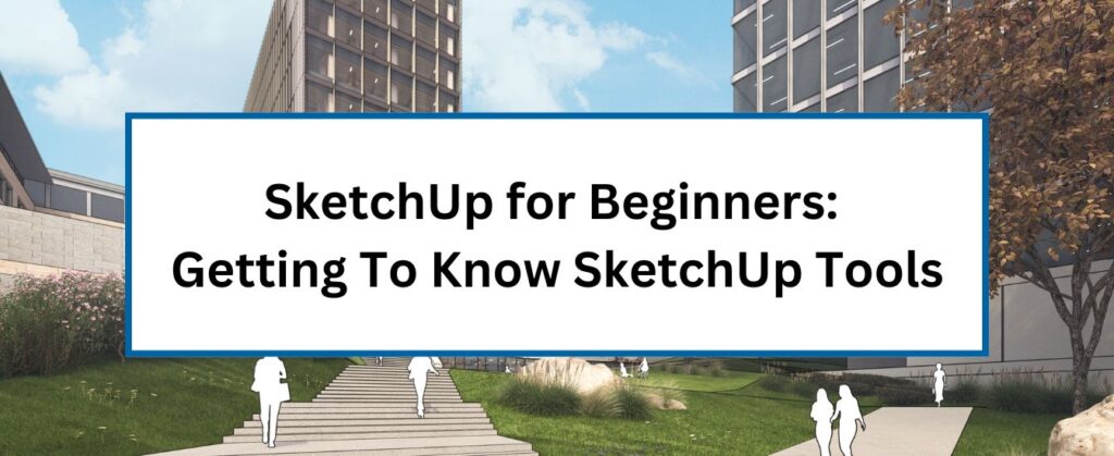 SketchUp for Beginners: Getting To Know SketchUp Tools – SketchUp for ...