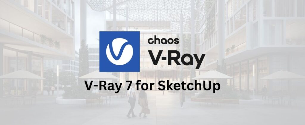 V-Ray 7 for SketchUp: New Gaussian Splat Tool and more - SketchUp for ...