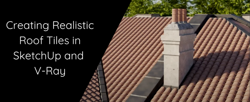 3 Ways To Create Realistic Roof Tiles in SketchUp and V-Ray. - SketchUp ...